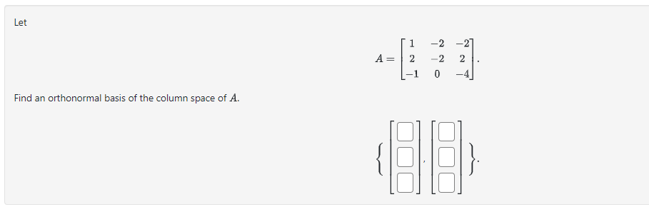 Solved A=⎣⎡12−1−2−20−22−4⎦⎤ Find an orthonormal basis of the | Chegg.com