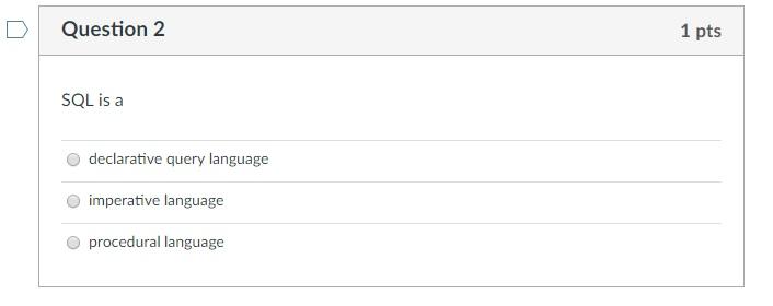 Solved Question 2 1 Pts Sql Is A Declarative Query Language 