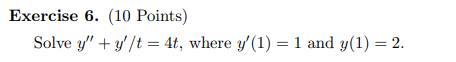 Solved Exercise 6. (10 Points) Solve y′′+y′/t=4t, where | Chegg.com