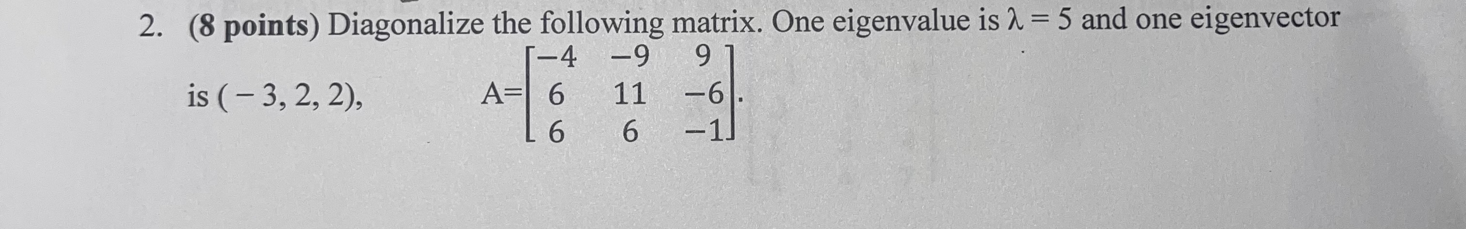 Solved 2. (8 points) Diagonalize the following matrix. One | Chegg.com