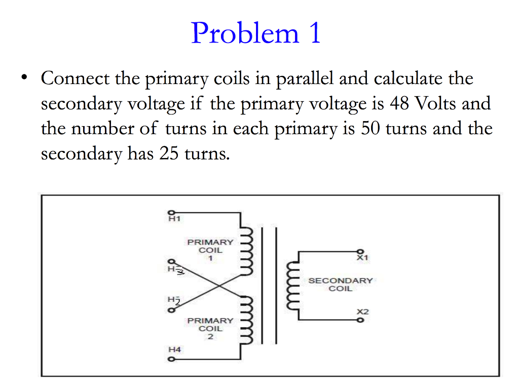 Solved Problem 1 • Connect the primary coils in parallel and | Chegg.com