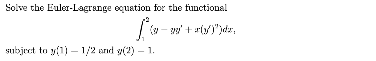 Solved Solve the Euler-Lagrange equation for the functional | Chegg.com