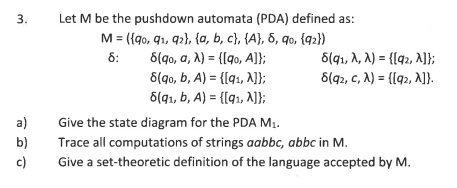 Solved 3. a) b) c) Let M be the pushdown automata (PDA) | Chegg.com