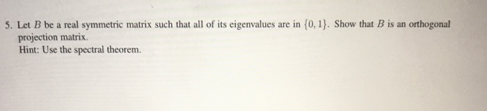 Solved 5·Let B be a real symmetric matrix such that all of | Chegg.com