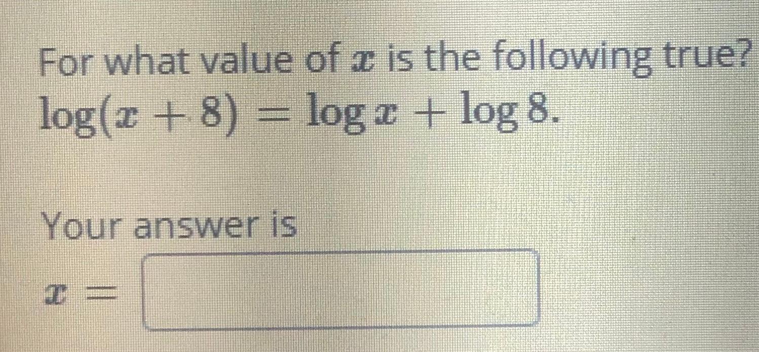 Solved For what value of x is the following true? log(x + 8) | Chegg.com