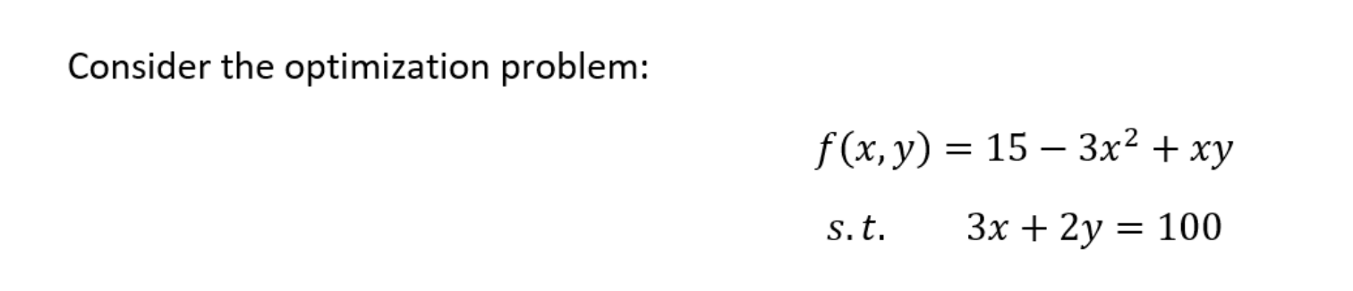 Solved Consider the optimization problem: f(x, y) = 15 – 3x2 | Chegg.com