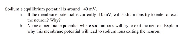 Solved Sodium's equilibrium potential is around +40 mV. a. | Chegg.com