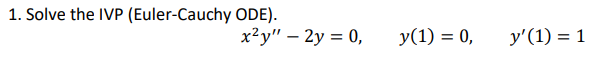 Solved 1. Solve the IVP (Euler-Cauchy ODE). | Chegg.com
