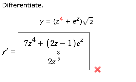 Solved Differentiate. y = (z4 + e?) Z 724 + (2z – 1)e y' = = | Chegg.com