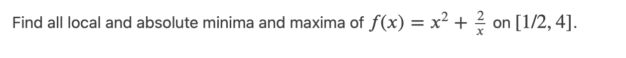 Solved Find all local and absolute minima and maxima of | Chegg.com