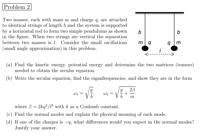 Solved Problem 2 Two masses, each with mass m and charge q, | Chegg.com