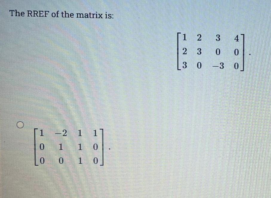 Solved The RREF of the matrix is: ⎣⎡12323030−3400⎦⎤ | Chegg.com