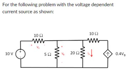 Solved For the following problem with the voltage dependent | Chegg.com