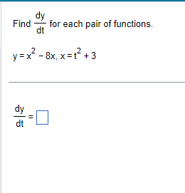 Solved Find dtdy for each pair of functions. y=x2−8x,x=t2+3 | Chegg.com