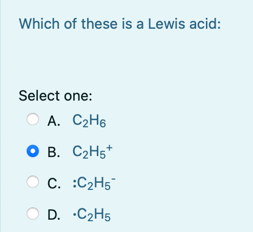 Solved Which of these is a Lewis acid: Select one: A. C2H6 | Chegg.com