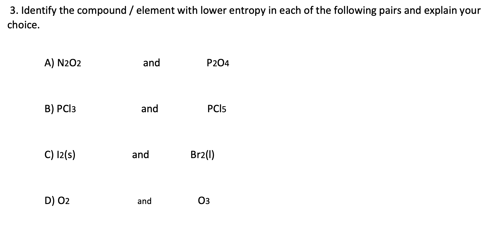 Solved 3. Identify the compound / element with lower entropy | Chegg.com