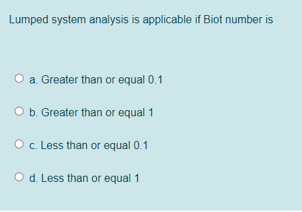 Solved Lumped system analysis is applicable if Biot number | Chegg.com