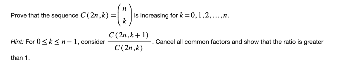 Solved Prove that the sequence C(2n,k)=(nk) is increasing | Chegg.com