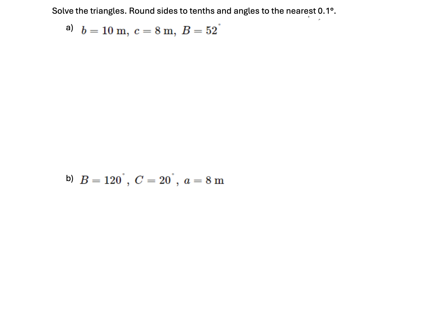 Solved Solve the triangles. Round sides to tenths and angles | Chegg.com