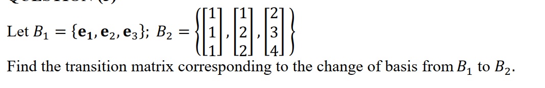Solved Let B1={e1,e2,e3};B2=⎩⎨⎧⎣⎡111⎦⎤,⎣⎡122⎦⎤,⎣⎡234⎦⎤⎭⎬⎫ | Chegg.com
