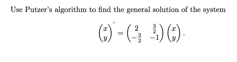 Solved Use Putzer’s algorithm to find the general solution | Chegg.com