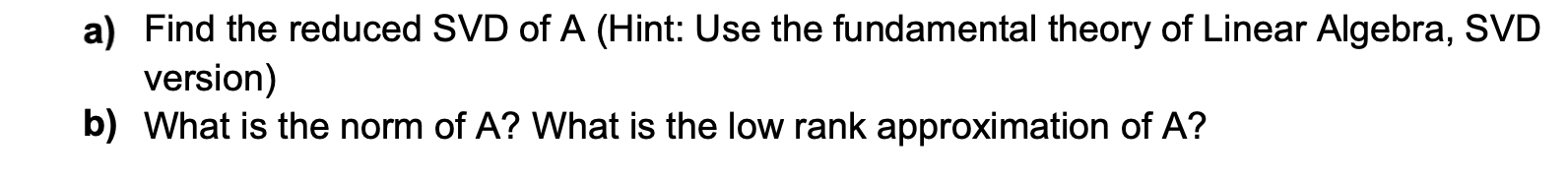 Solved A= 1 1 1 1 1 1 1 1 1 1 1 a) Find the reduced SVD of | Chegg.com