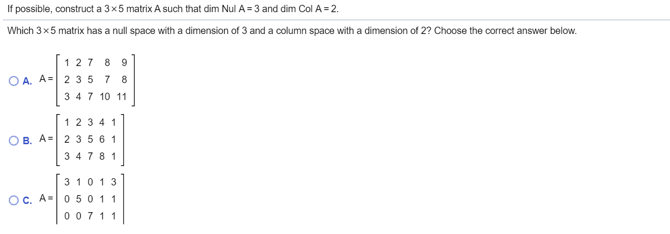 Solved If possible, construct a 3 x 5 matrix A such that dim | Chegg.com