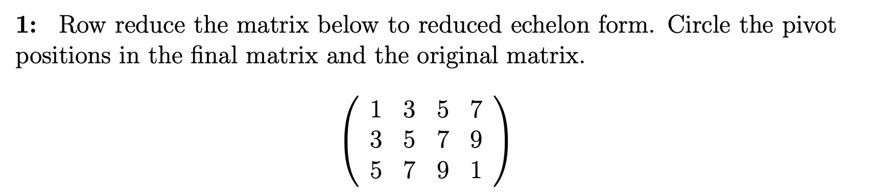 Solved 1: Row reduce the matrix below to reduced echelon | Chegg.com