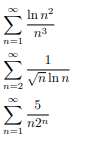 Solved ∑n=1∞n3lnn2∑n=2∞nlnn1∑n=1∞n2n5 | Chegg.com