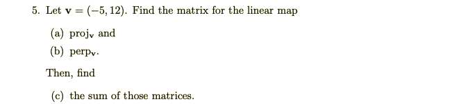 Solved 5. Let v = (-5, 12). Find the matrix for the linear | Chegg.com