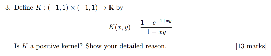 Solved Define K:(-1,1)×(-1,1)→R byK(x,y)=1-e-1+xy1-xyIs K ﻿a | Chegg.com