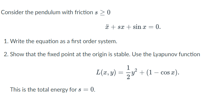 Solved Consider the pendulum with friction s≥0 x¨+sx+sinx=0. | Chegg.com