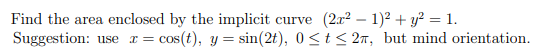 Solved curve Find the area enclosed by the implicit (2.x2 - | Chegg.com