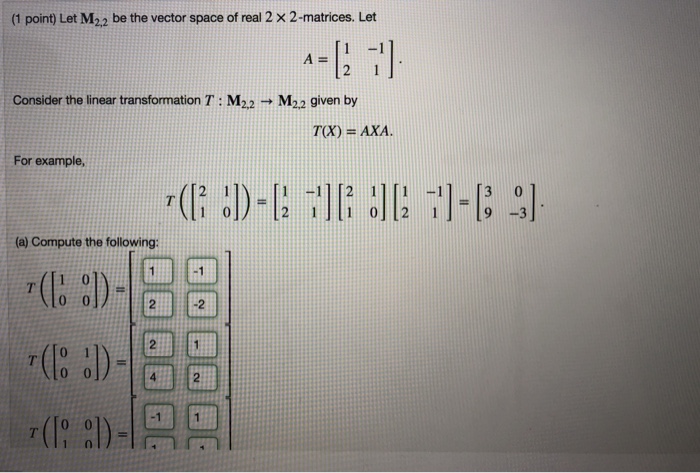Solved (1 point) Let M 2,2 be the vector space of real 2 × | Chegg.com Solved (1 point) Let M 2,2 be the vector space of real 2 × | Chegg.com