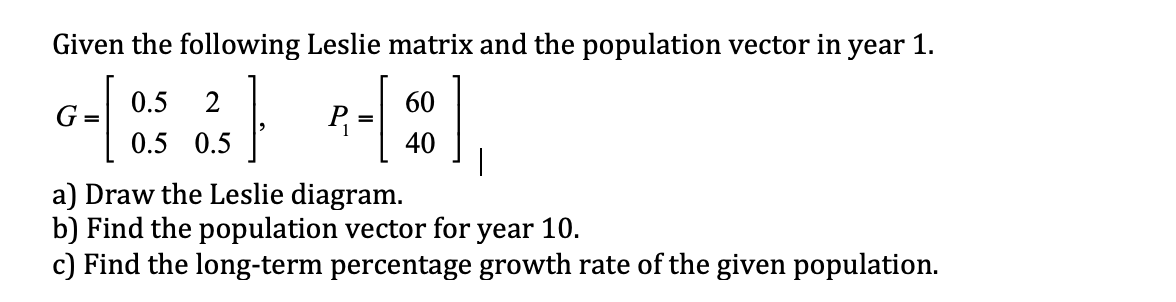 Solved Given the following Leslie matrix and the population | Chegg.com