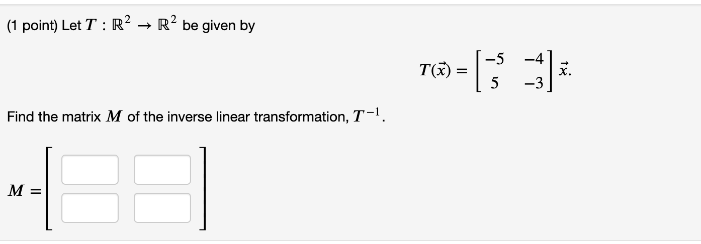 Solved (1 point) Let T : R2 + R2 be given by -5 T(X) = [ -4 | Chegg.com