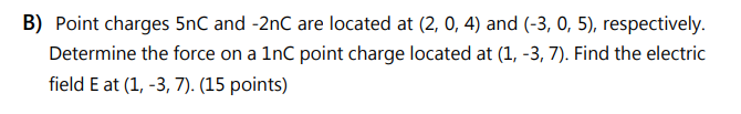 Solved Point charges 5nC and −2nC are located at (2,0,4) and | Chegg.com