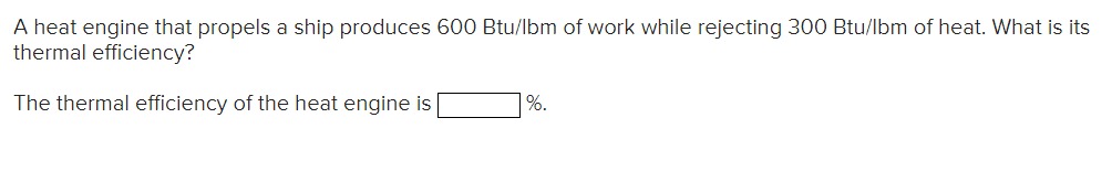 Solved A heat engine that propels a ship produces 600Btu/lbm | Chegg.com