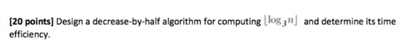 Solved [20 points] Design a decrease-by-half algorithm for | Chegg.com