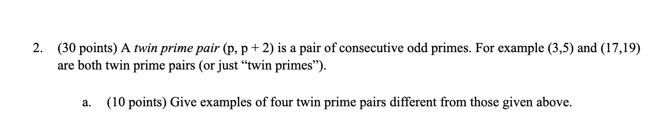 Solved 2. (30 points) A twin prime pair (p, p + 2) is a pair | Chegg.com