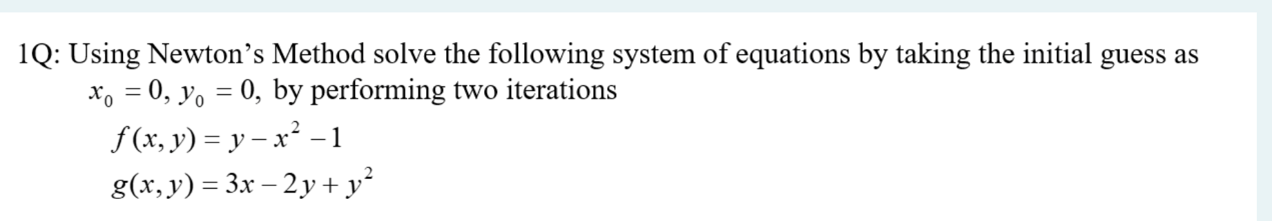 Solved 1Q: Using Newton's Method solve the following system | Chegg.com