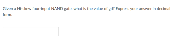 Solved Given a Hi-skew four-input NAND gate, what is the | Chegg.com