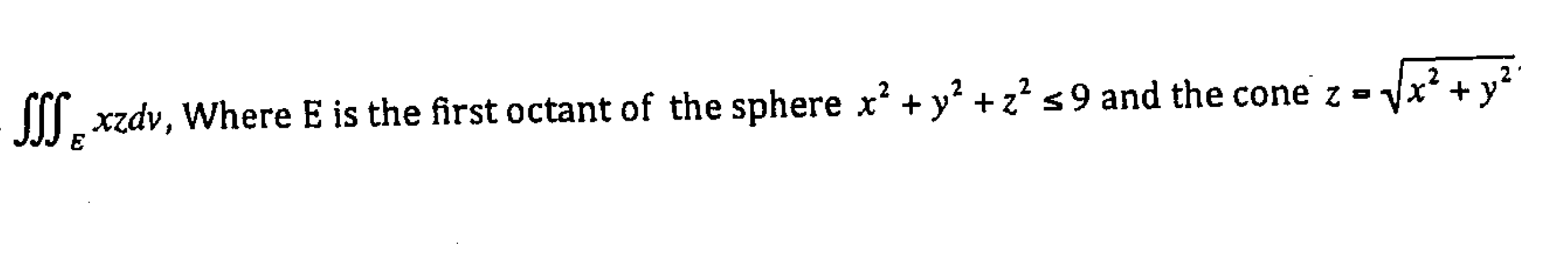 Solved 2- Vo 2 x + y W xzdv, Where E is the first octant of | Chegg.com