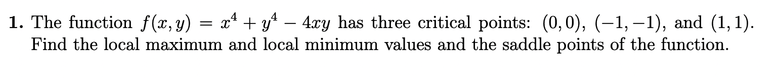 Solved 1. The function f(x,y)=x4+y4−4xy has three critical | Chegg.com