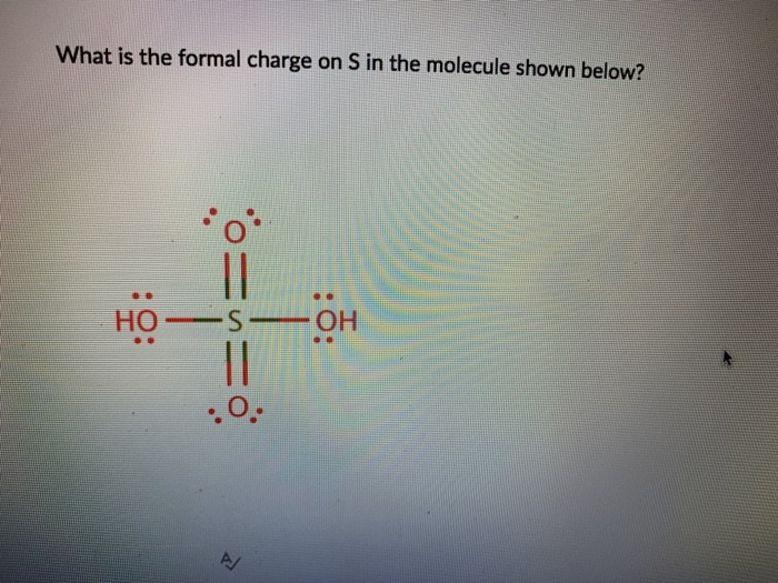 Solved What is the formal charge on S in the molecule shown | Chegg.com