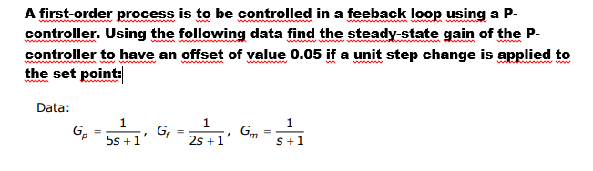 Solved A first-order process is to be controlled in a | Chegg.com