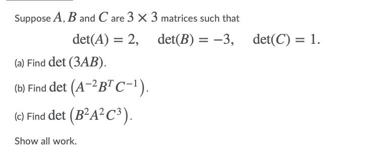 Solved det(C) = 1. Suppose A, B and Care 3 x 3 matrices such | Chegg.com