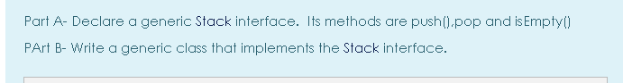 Solved Part A- Declare a generic Stack interface. Its | Chegg.com