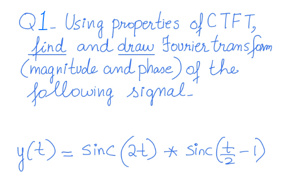 Solved Q1. Using properties of CTFT, find and draw Founier | Chegg.com