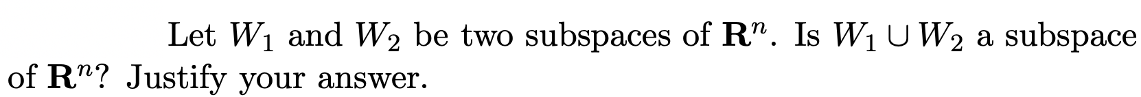 Solved Let W1 and W2 be two subspaces of R". Is W UW2 a | Chegg.com